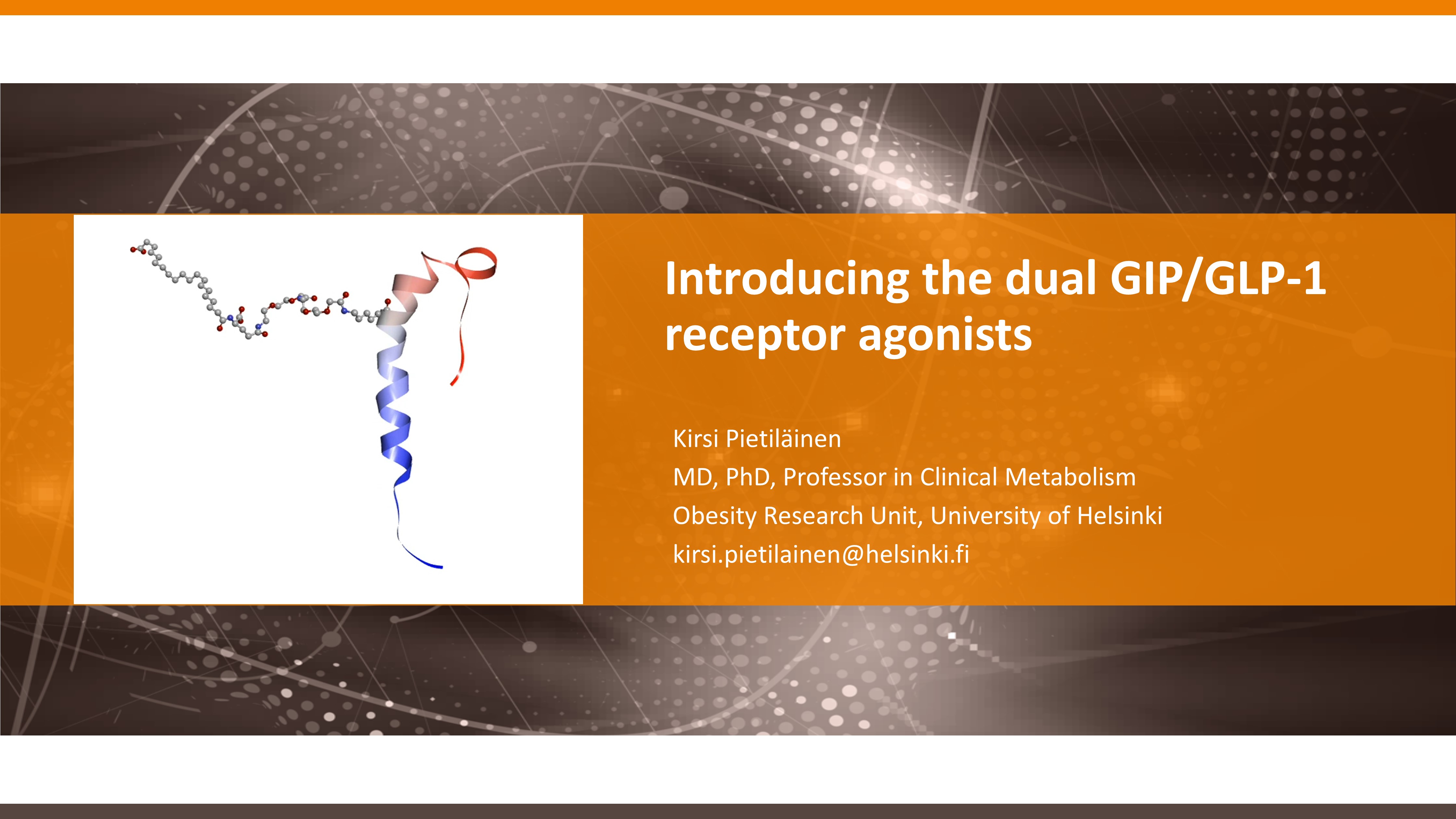 New insights in obesity management: Dual GIP/GLP-1 receptor agonists - Pietiläinen, Kirsi (Prof ...